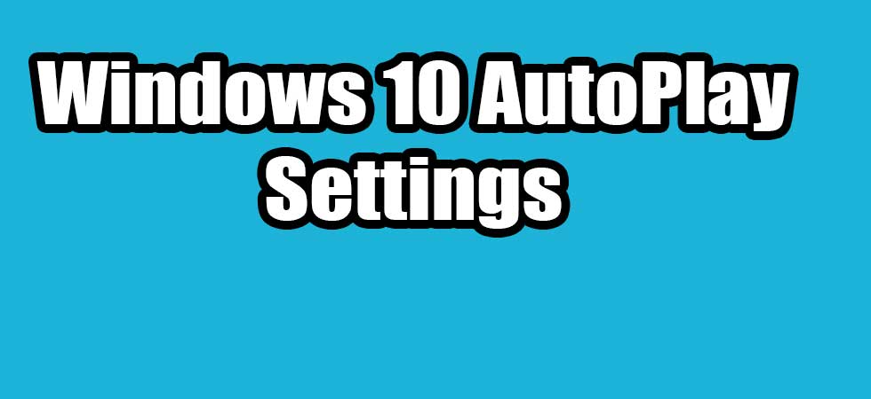Windows 10 AutoPlay Settings – Enable, Disable and Configure ...